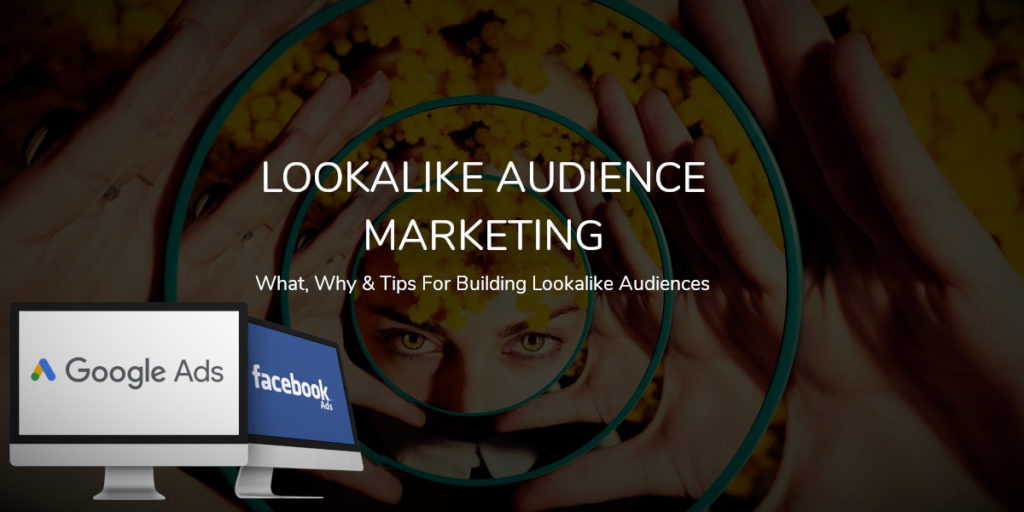 Lookalike Audience | What, Why & Tips For Building Lookalike Audiences ...