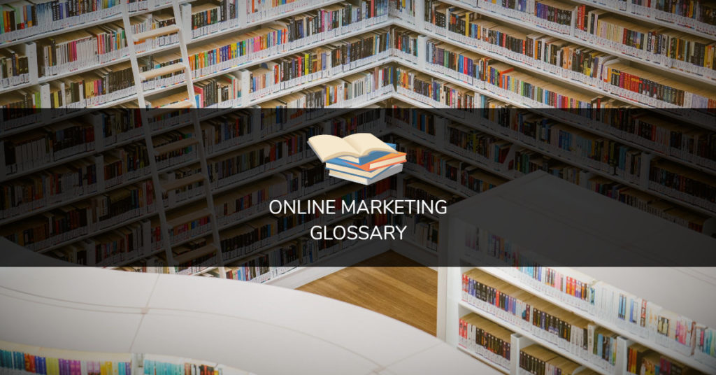 Online Marketing Glossary | The Definitive List Of Digital Marketing ...