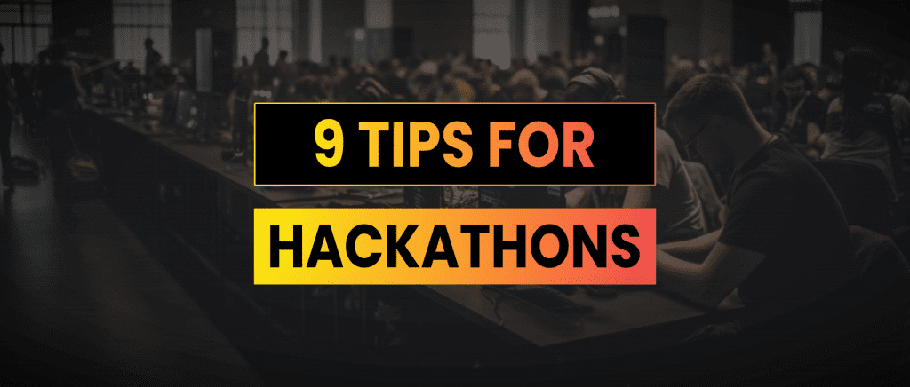 Advice For Hackathons | 9 Tips For Competing In Hackathons ...