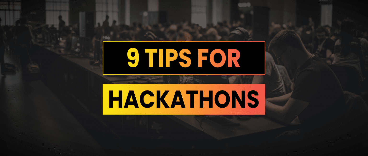 Advice For Hackathons | 9 Tips For Competing In Hackathons ...